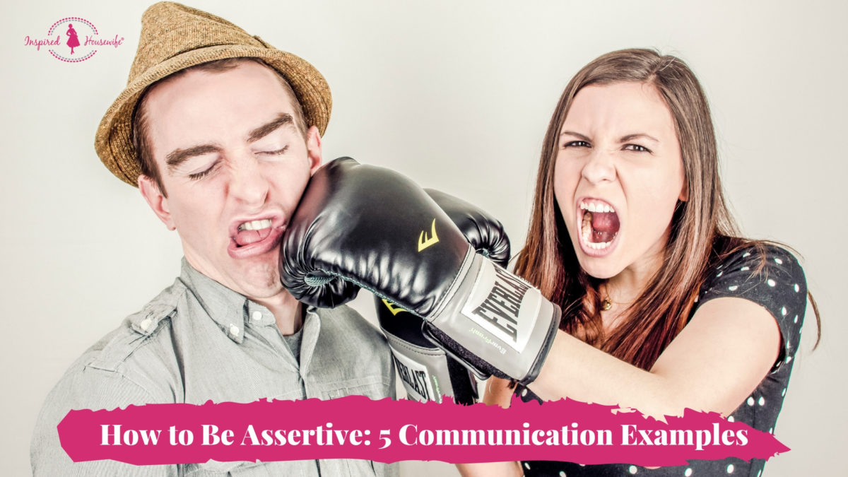5 Techniques for How to Be Assertive in Your Life | Inspired Housewife